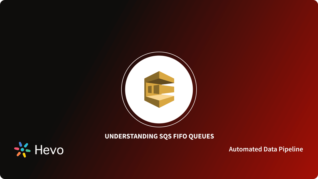 AWS SQS FIFO Queues Simplified: Guide 101 | Hevo