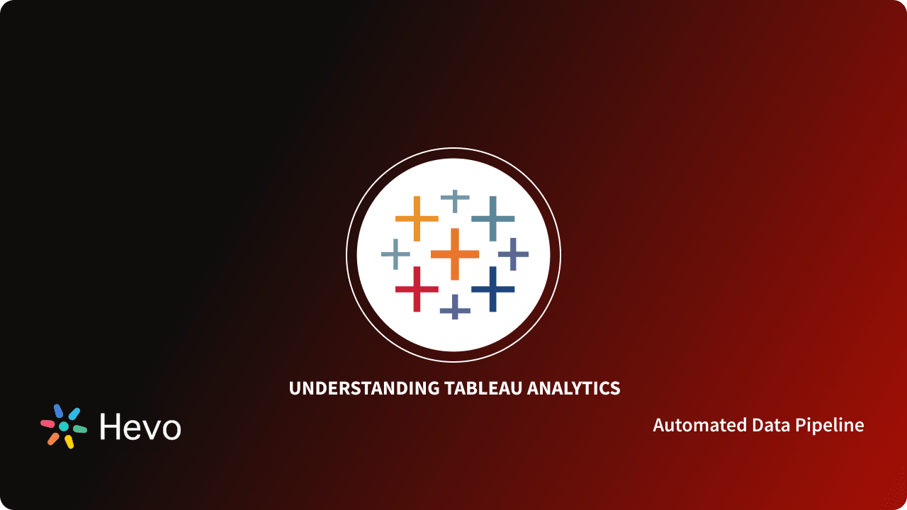 Advanced Tableau Analytics Made Easy 4 Key Components Learn Hevo