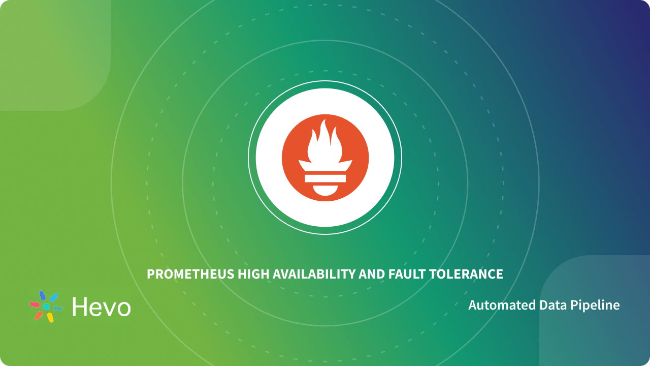 Prometheus High Availability and Fault Tolerant Strategies for 2024 - Learn | Hevo