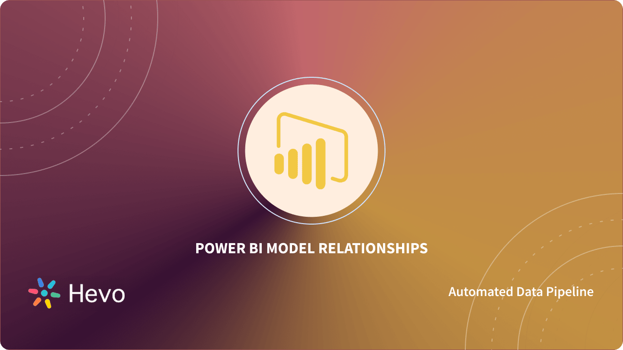 Power BI Model Relationships Simplified 101 | Hevo