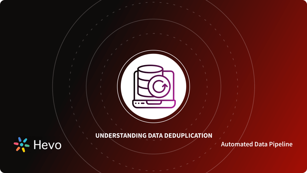 What is Data Deduplication? | Key Concepts & Benefits - Learn | Hevo