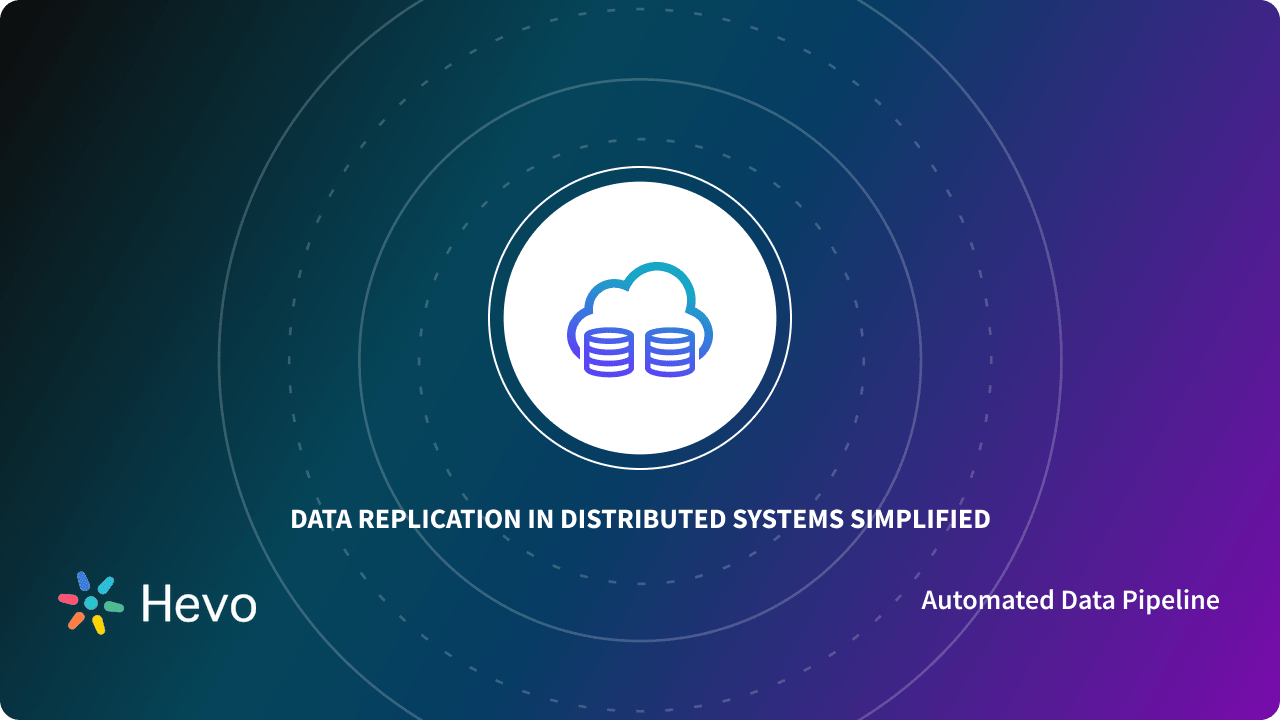 Data Replication in Distributed Systems: The Best Guide 101 - Learn | Hevo