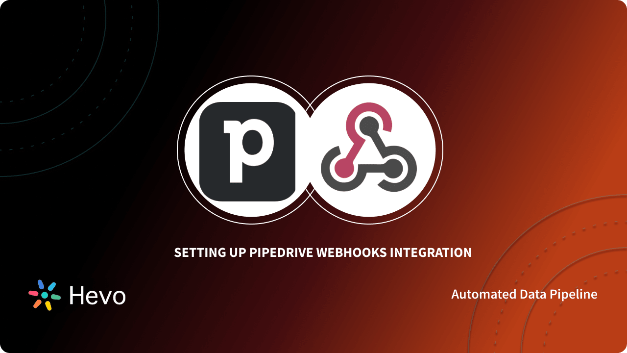 Setting Up Pipedrive Webhooks Integration: 2 Easy Methods - Learn | Hevo