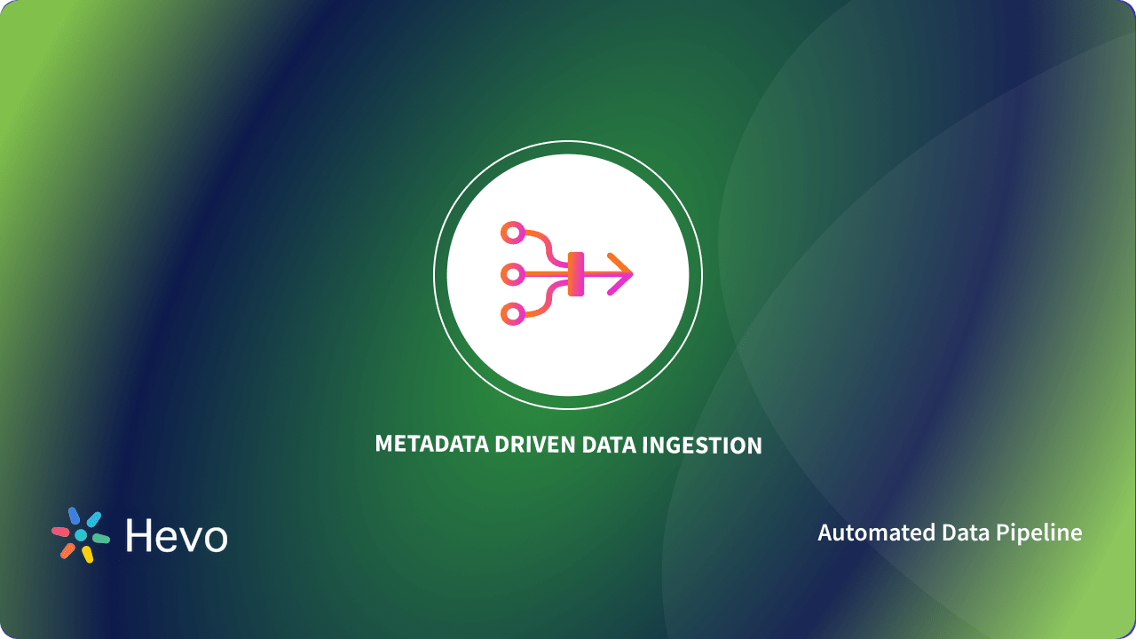 Metadata Driven Data Ingestion: Simplified 101 | Hevo