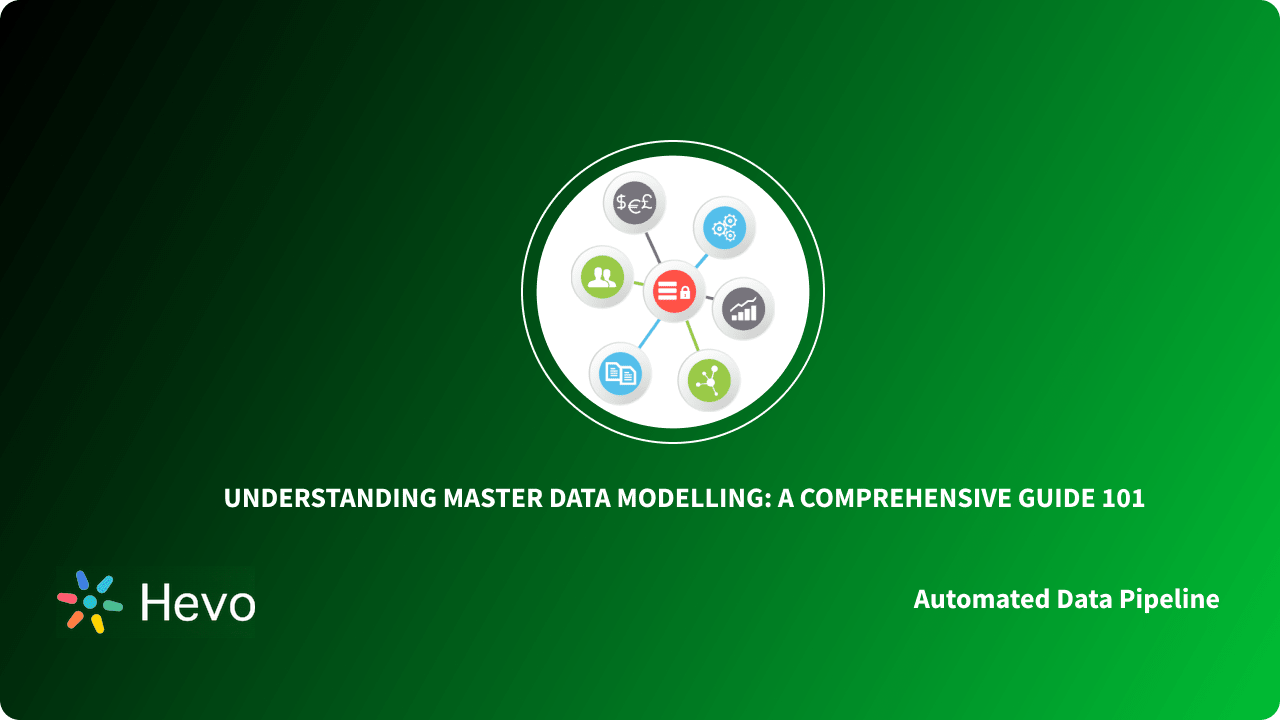 Understanding Master Data Modelling: A Comprehensive Guide 101 - Learn | Hevo