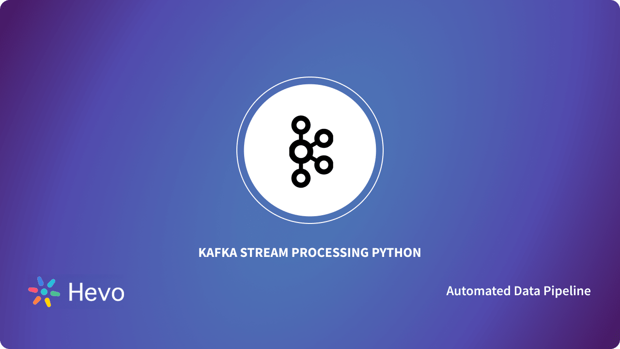 Kafka Stream Processing Python Operation An Easy Guide Learn Hevo