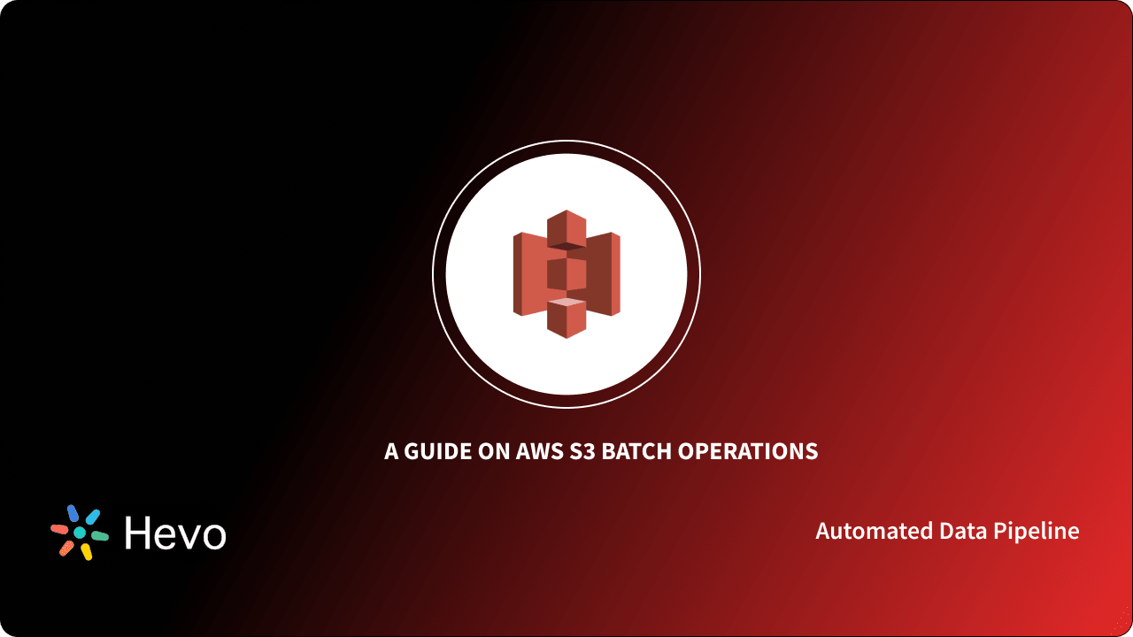 AWS S3 Batch Operations Made Easy: A Complete Guide - Learn | Hevo
