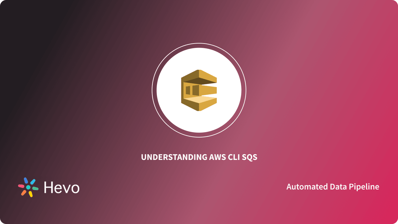 Working with AWS CLI SQS: Simplified 101 | Hevo