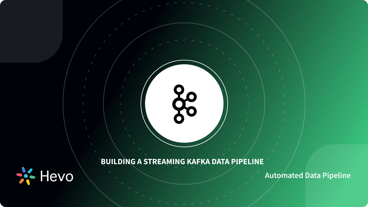 How to Build a Streaming Kafka Data Pipeline: 7 Easy Steps - Learn | Hevo