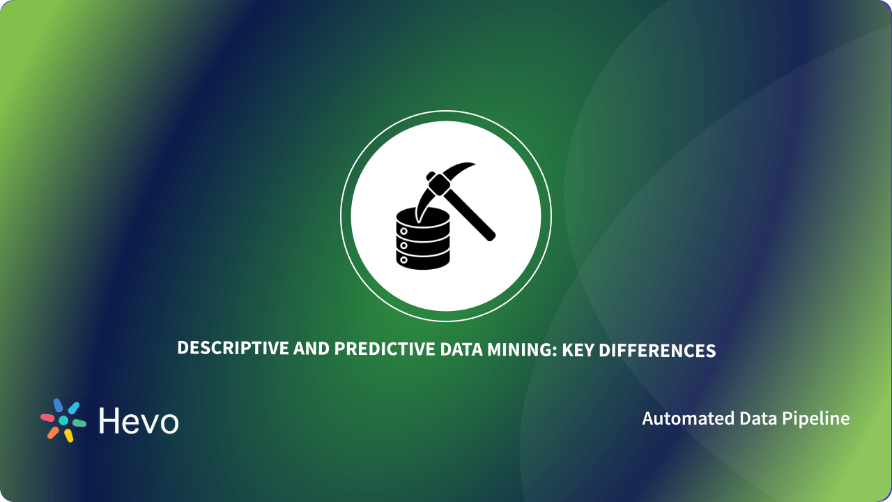 Descriptive and Predictive Data Mining: 6 Critical Differences | Hevo