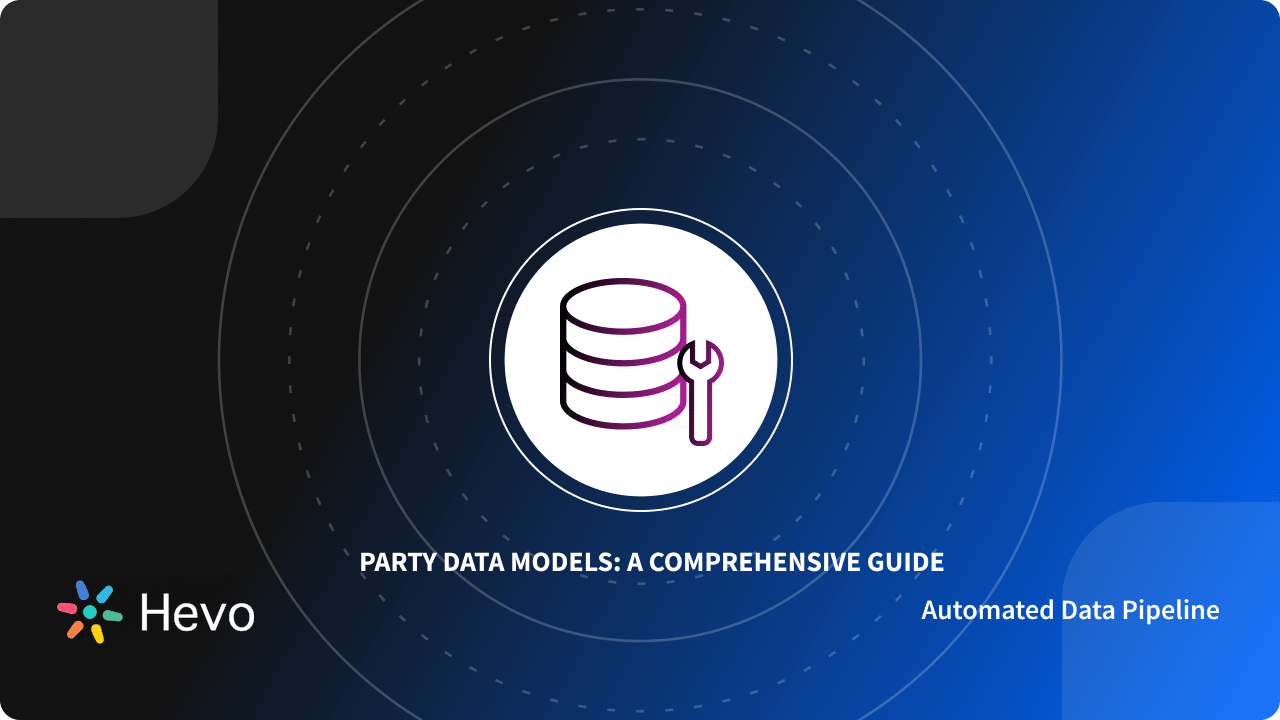 Party Data Models: A Comprehensive Guide 101 | Hevo