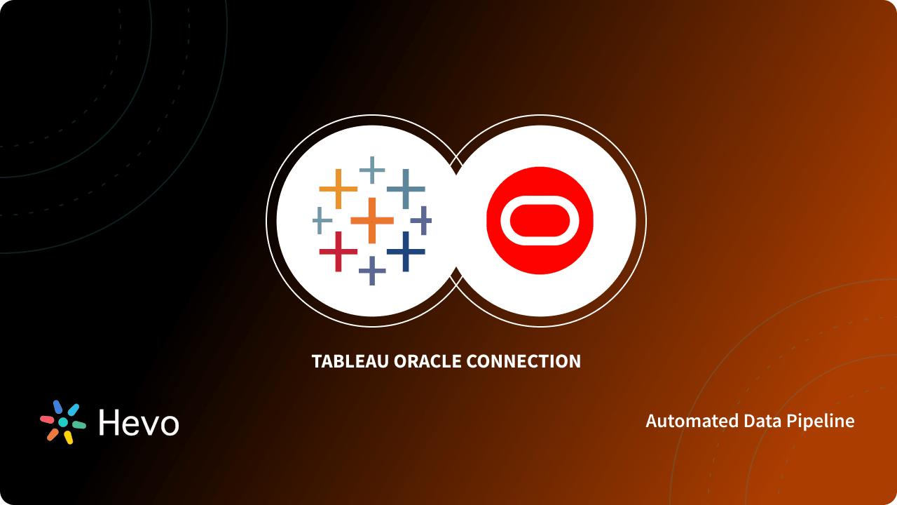 Tableau Oracle Connection Made Easy Learn Hevo