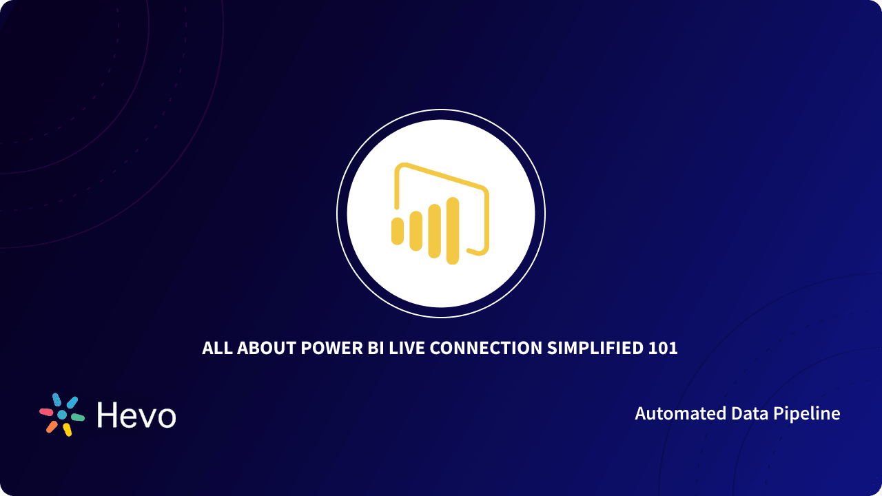 All About Power BI LIVE Connection Simplified 101 | Hevo