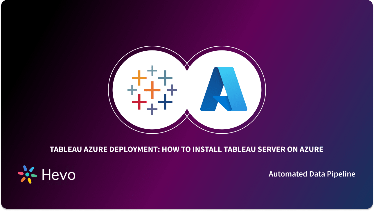 Tableau Azure Deployment: 7 Easy Steps - Learn | Hevo