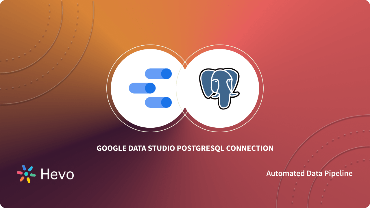 Google Data Studio PostgreSQL Connection in 8 Easy Steps - Learn | Hevo