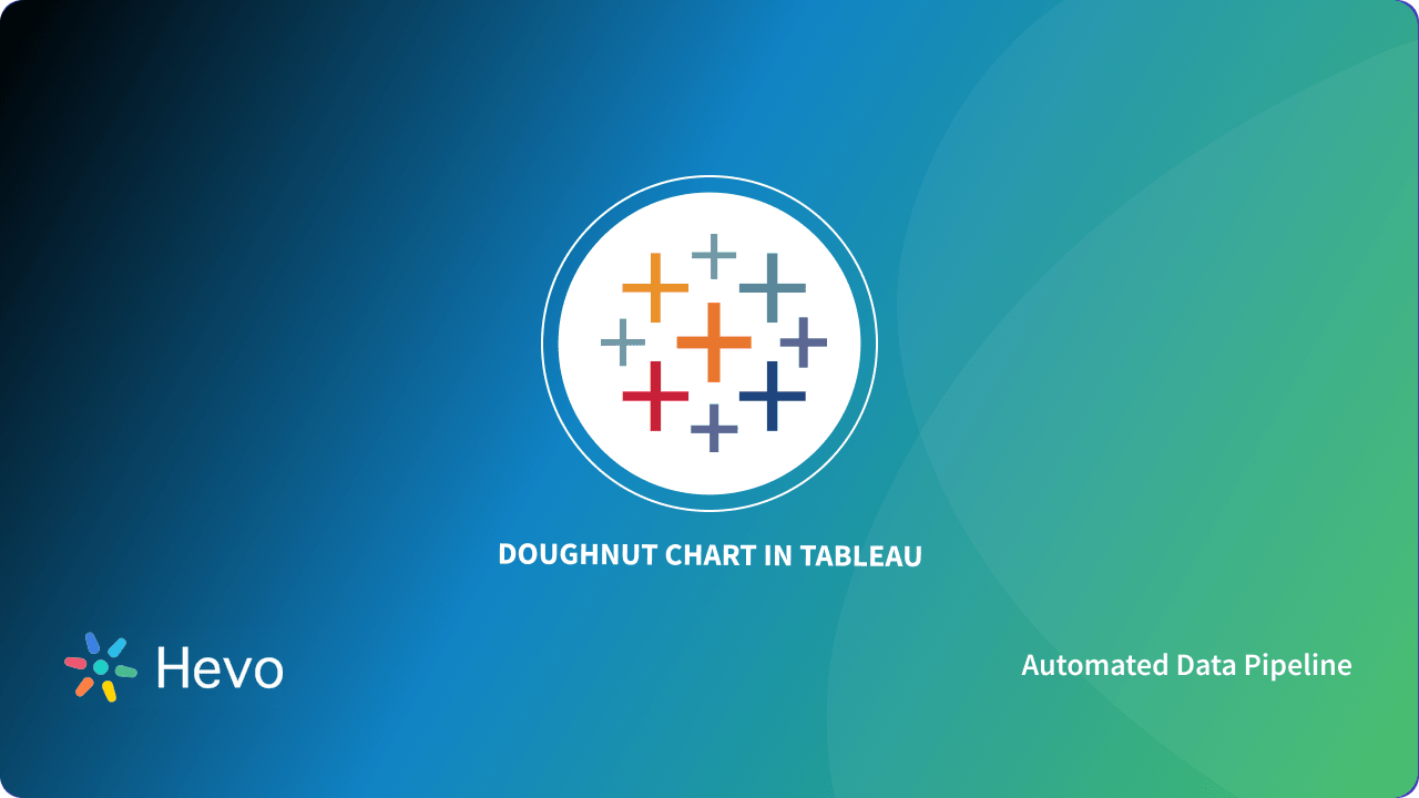 How to Create Doughnut Chart in Tableau? 5 Easy Steps | Hevo