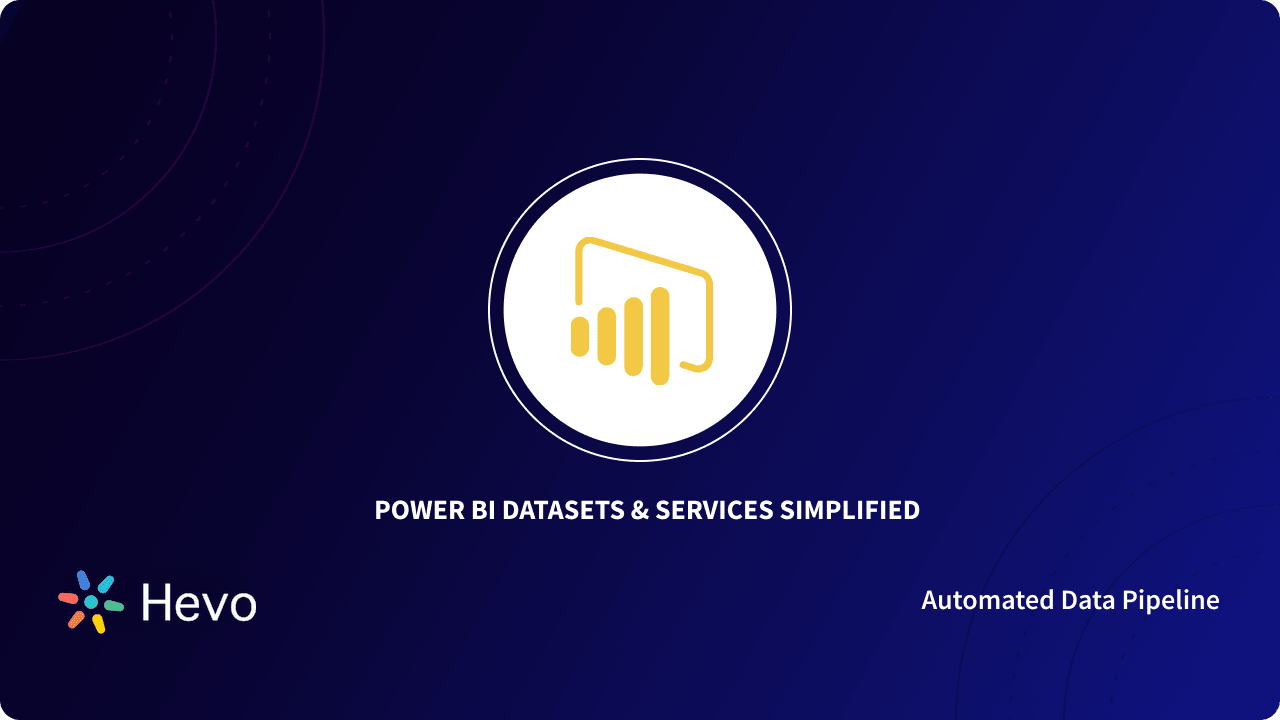 Power BI Datasets & Services Simplified 101 - Learn | Hevo