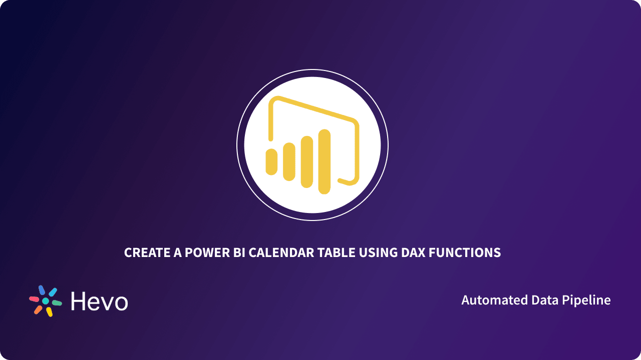 Creating A Power BI Calendar Table Using DAX Functions Hevo creating-a-power-bi-calendar-table-using-dax-functions-hevo