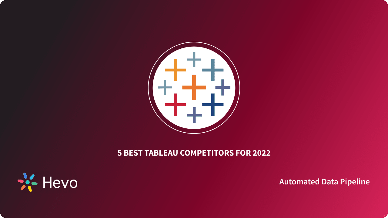 5 Best Tableau Competitors for 2023 - Learn | Hevo