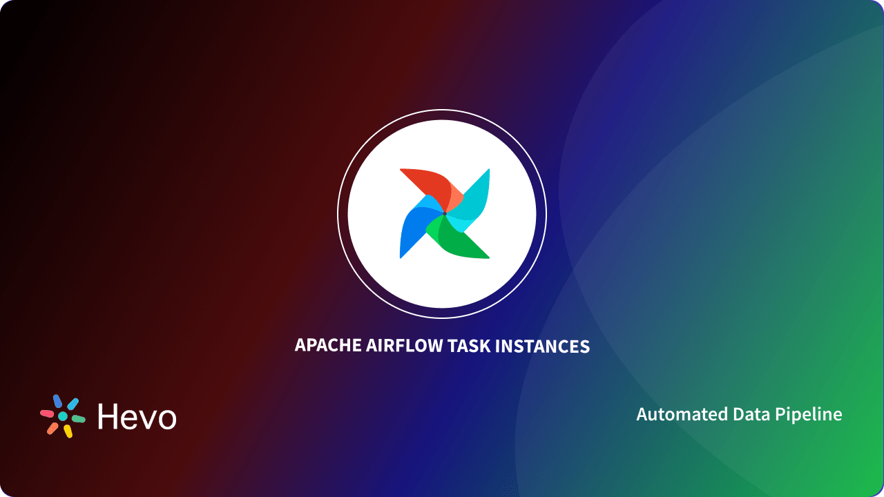 Apache Airflow Task Instances: A Complete 101 Guide