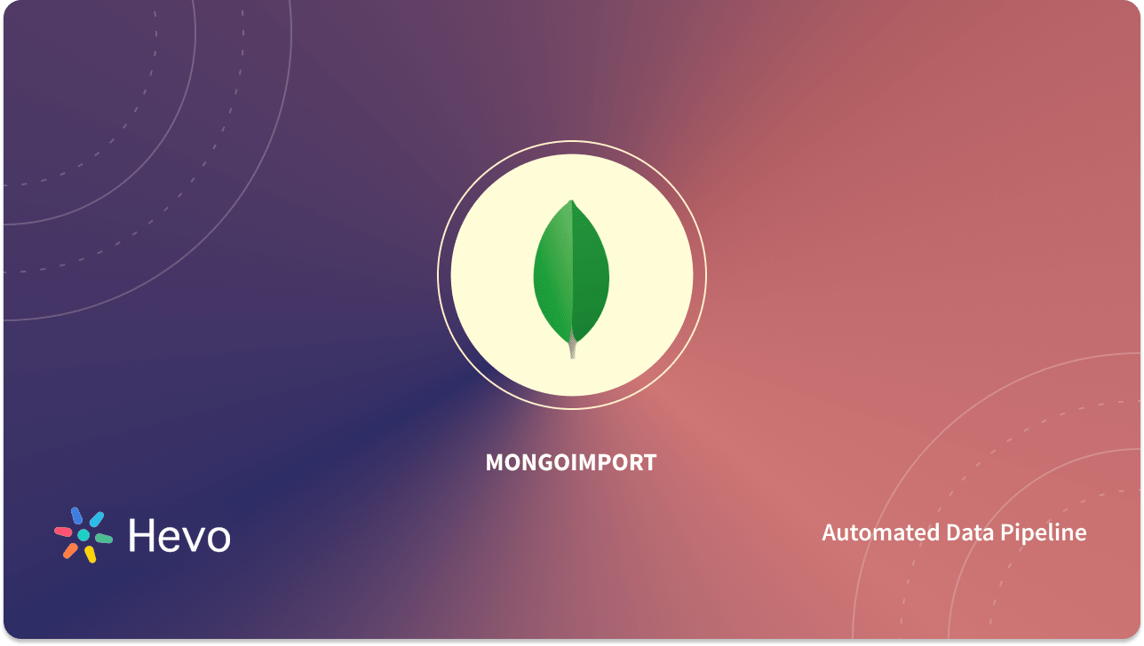 mongoimport: 3 Simple Steps to Import Data to MongoDB Conveniently | Hevo