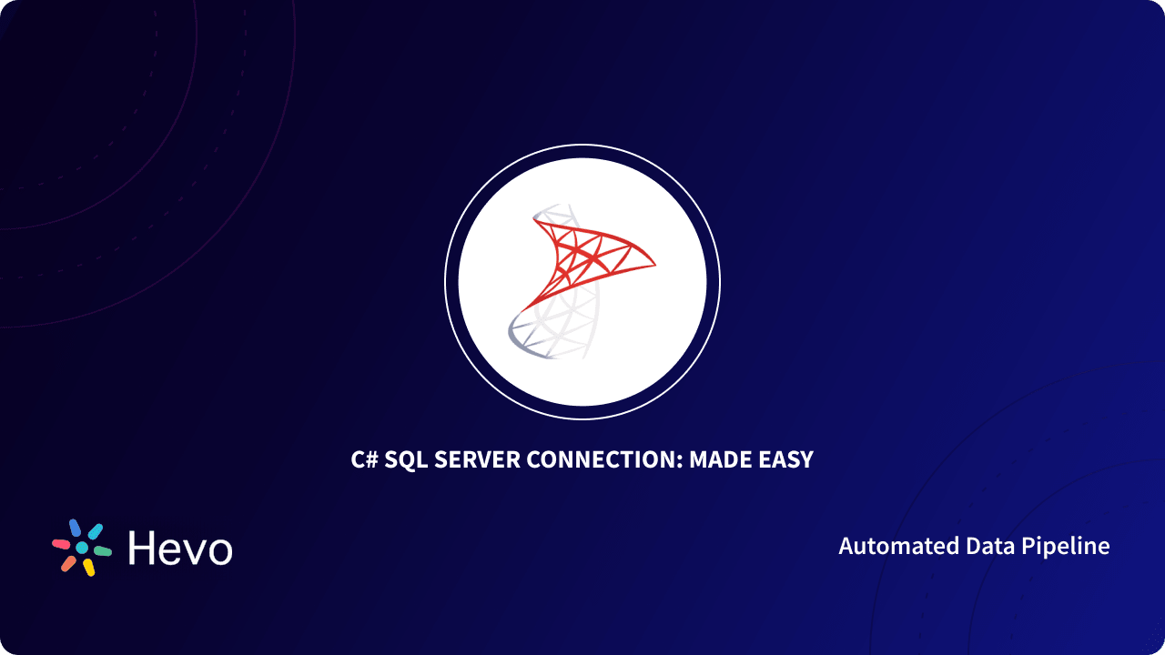 C# SQL Server Connection: 3 Easy Methods | Hevo