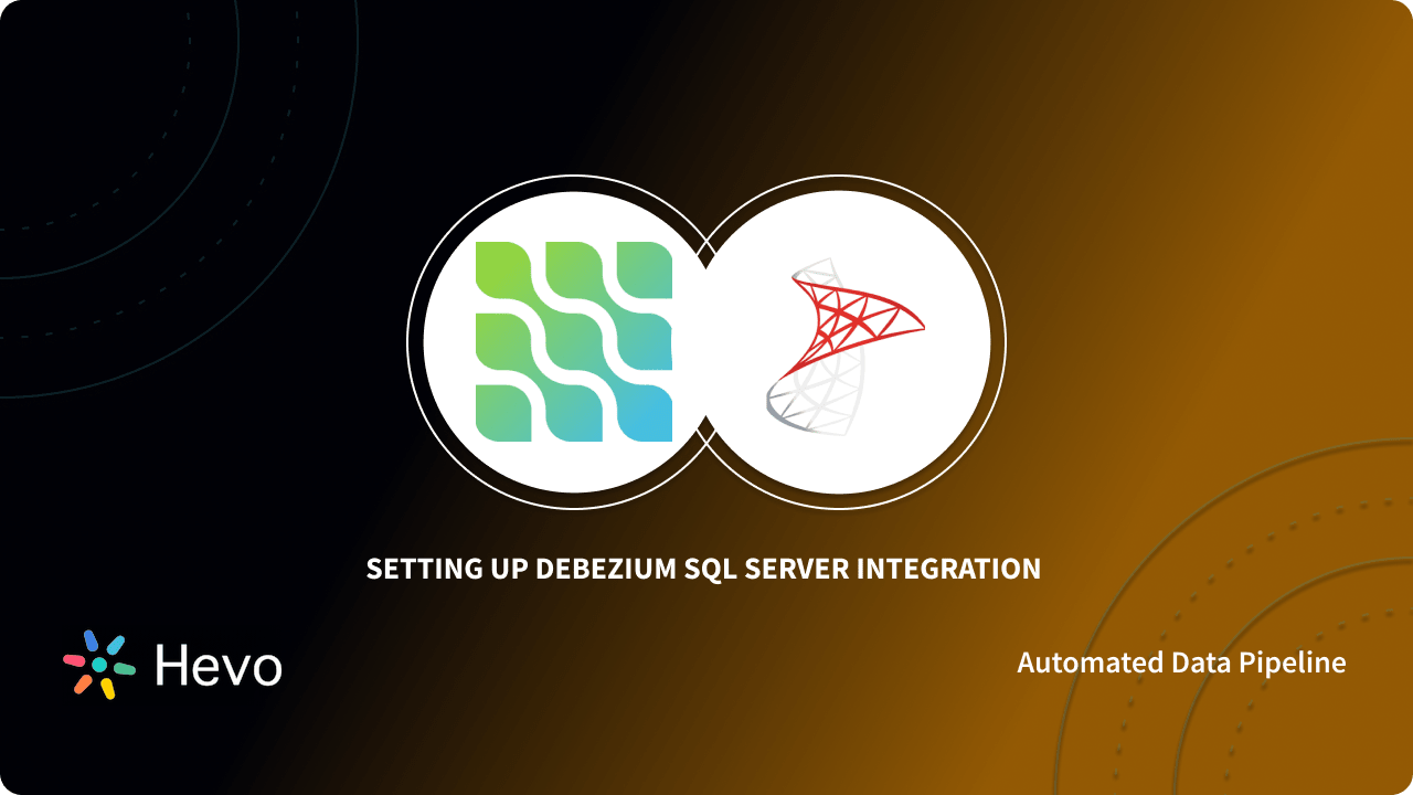 Setting Up Debezium SQL Server Integration: 3 Easy Steps - Learn | Hevo