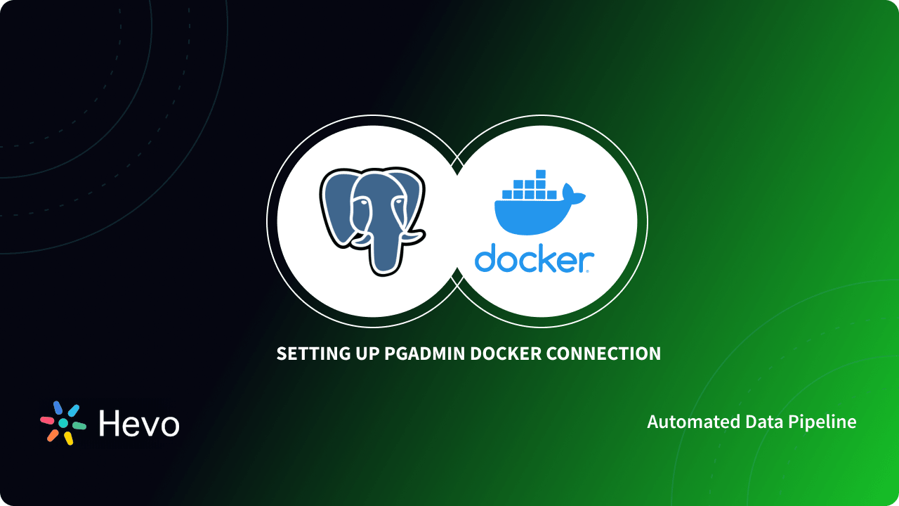 Setting up PgAdmin Docker Connection: 3 Critical Steps | Hevo