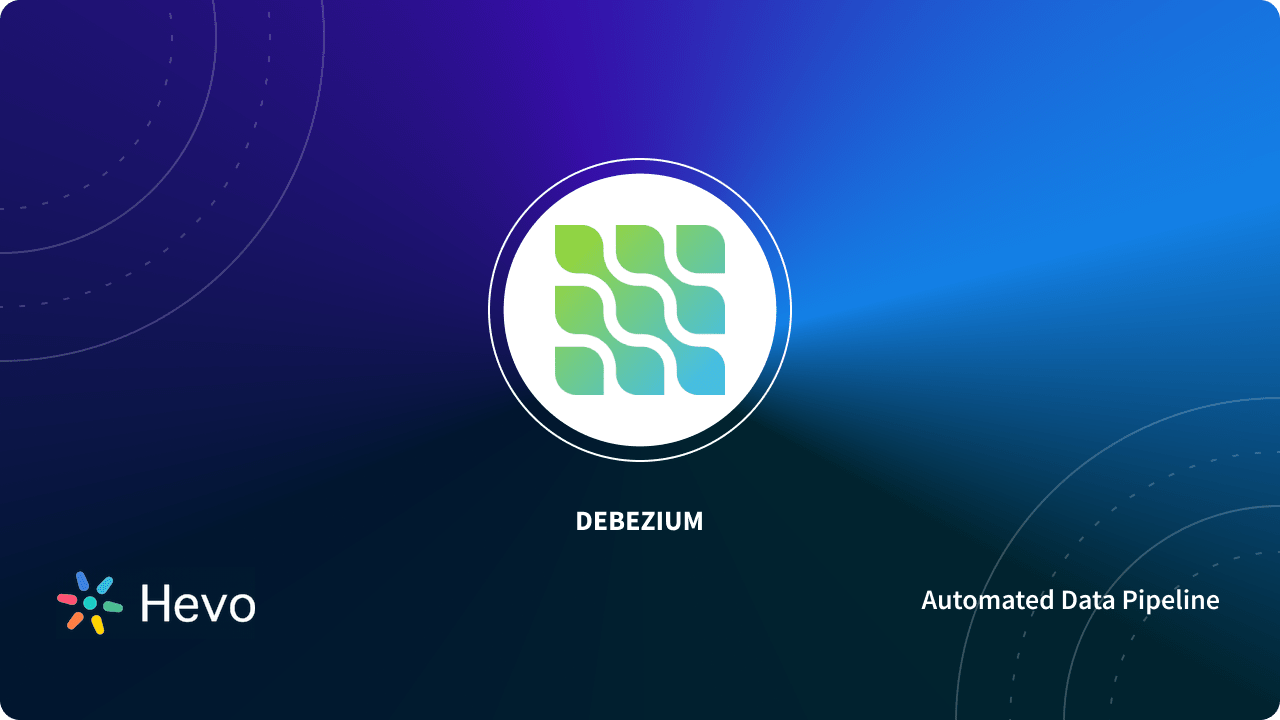 What is Debezium: The Ultimate Guide - Learn | Hevo