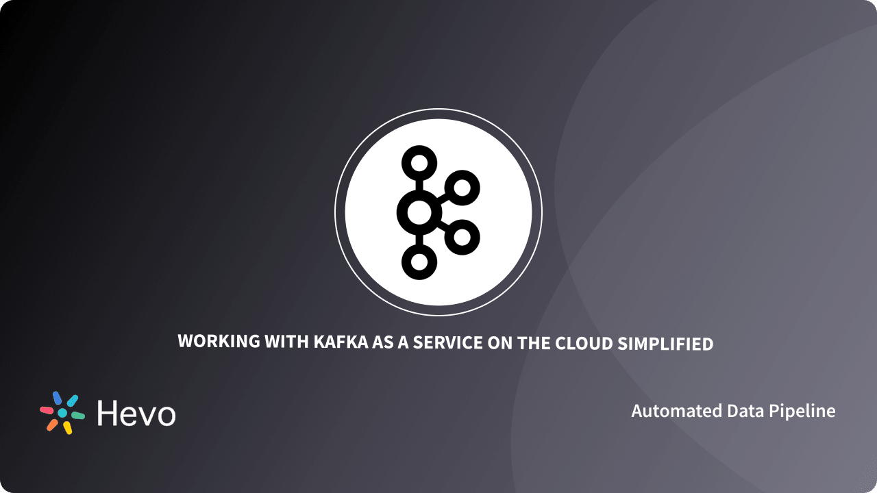 Manage Kafka as a Service on the Cloud: A Comprehensive Guide 101 ...