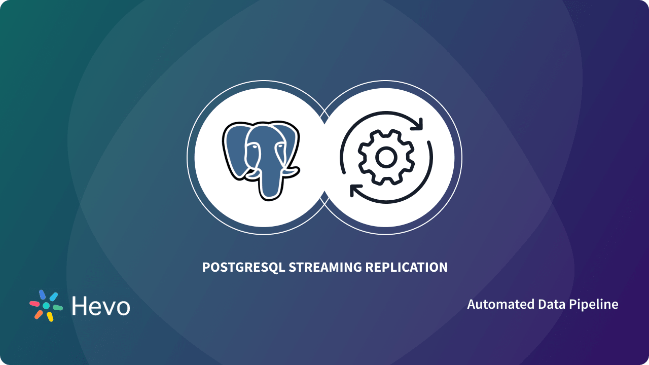 Postgresql Streaming Replication In 2 Easy Ways Hevo Data