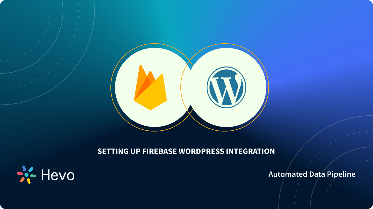 Setting Up Firebase WordPress Integration: 3 Easy Steps - Learn | Hevo