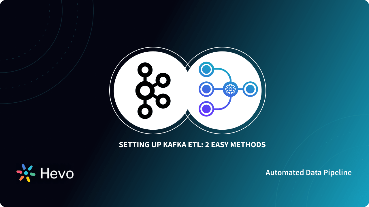 Setting up Kafka ETL: 3 Easy Methods