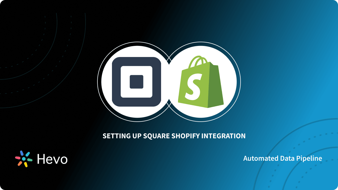 Setting Up Square Shopify Integration: 2 Easy Steps - Learn | Hevo