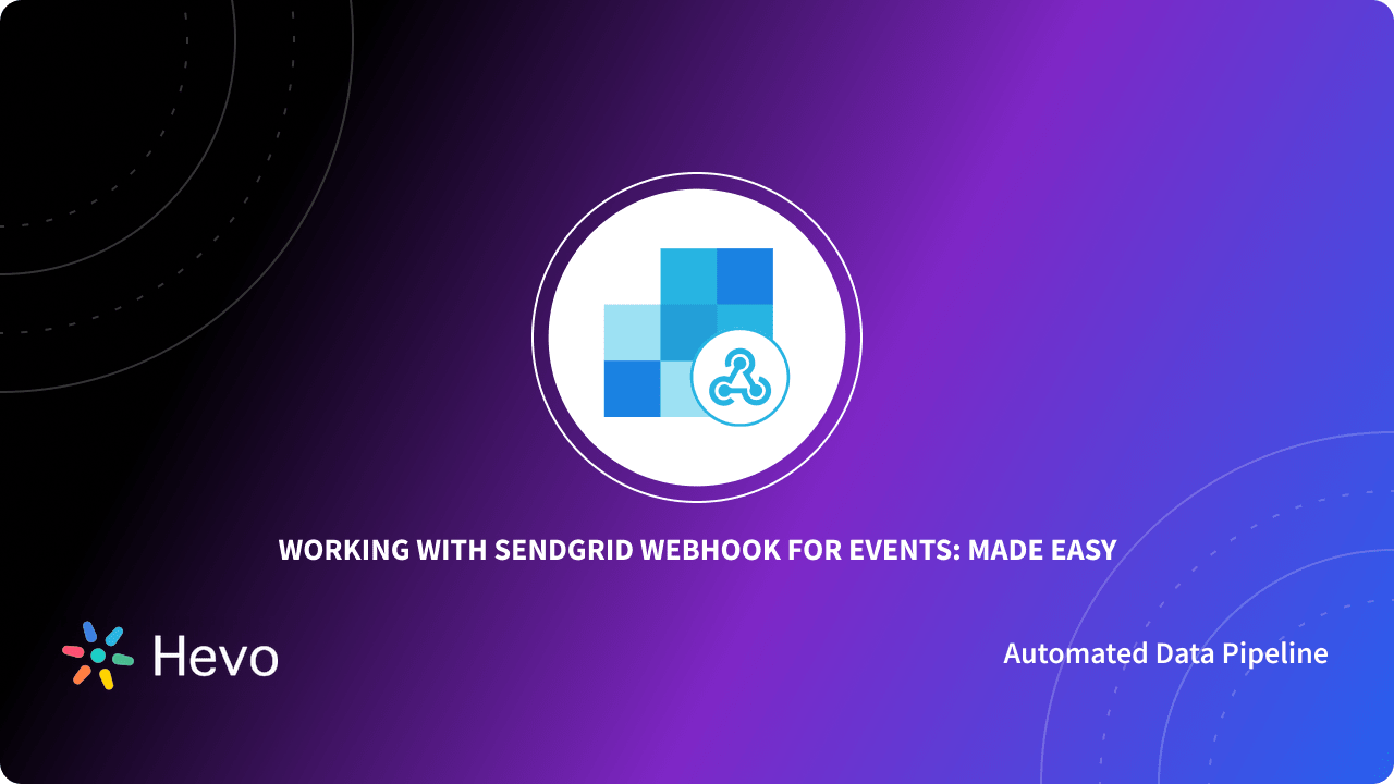 Working with Sendgrid Webhook for Events: Made Easy | Hevo