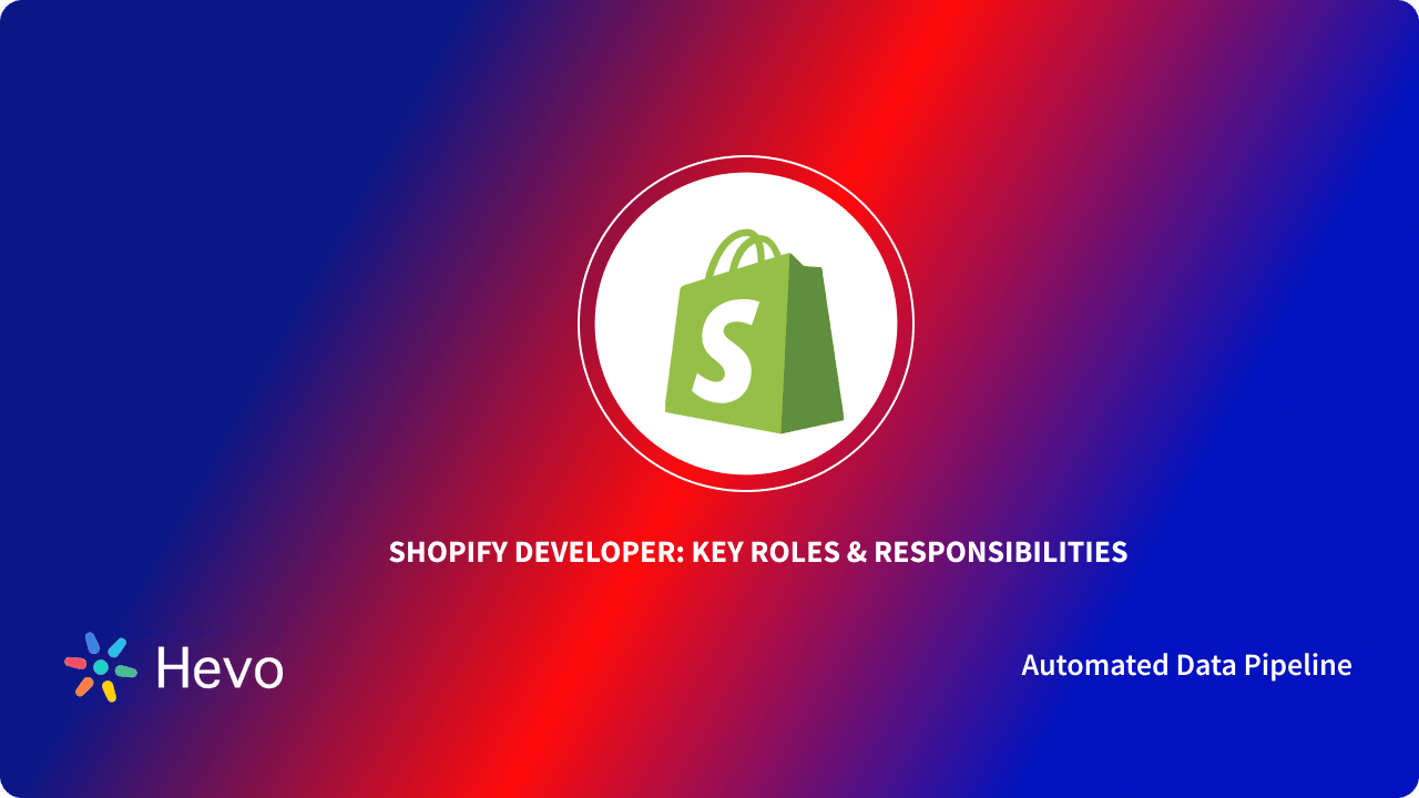 Shopify Developer: Critical Roles & Responsibilities - Learn | Hevo