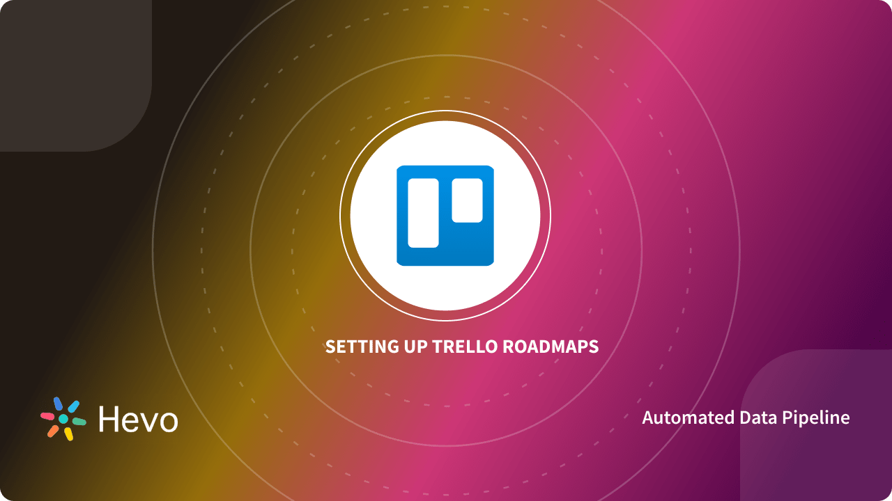 Setting up Trello Roadmap Simplified: 3 Easy Steps | Hevo