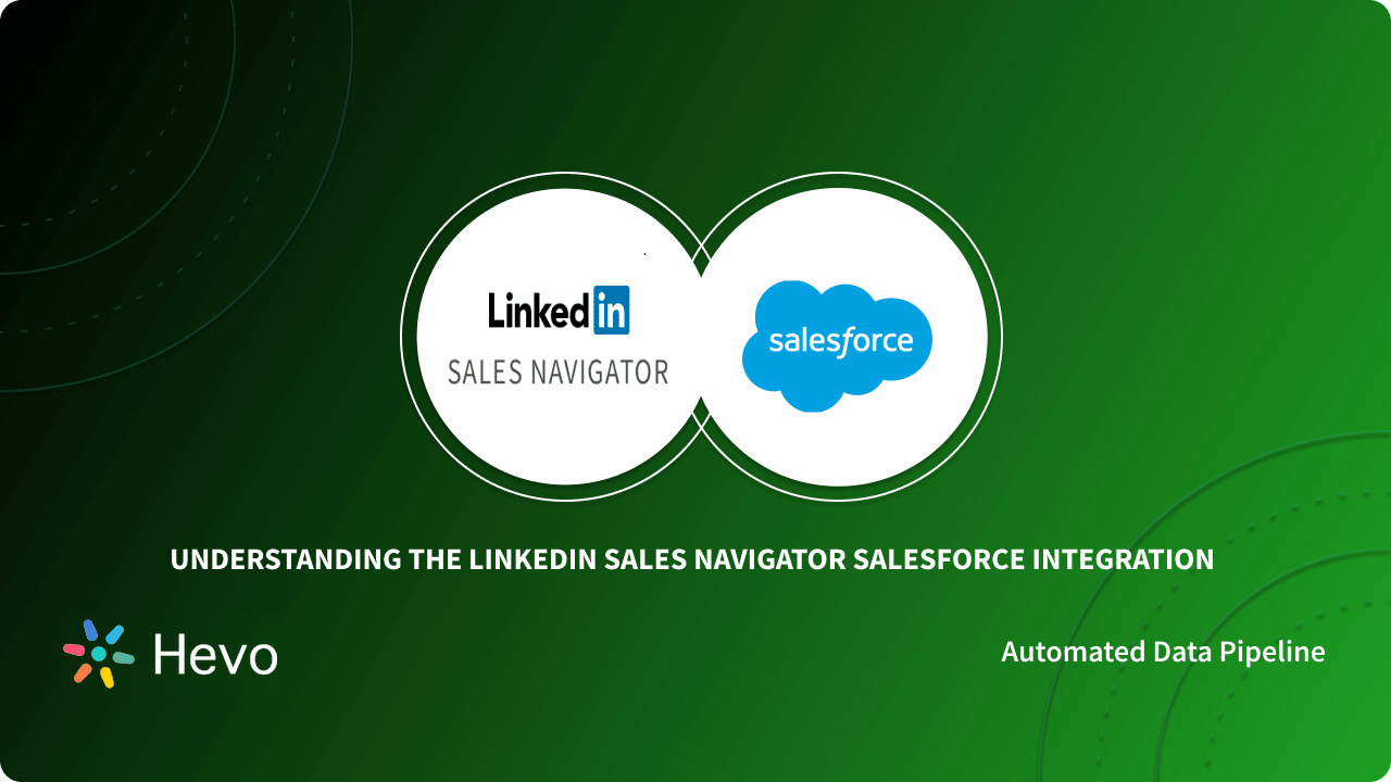 LinkedIn Sales Navigator Salesforce Integration: 4 Easy Steps