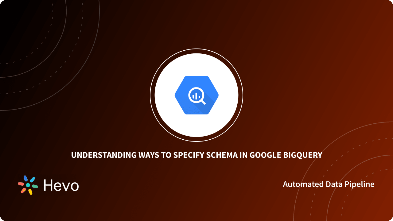 Specifying BigQuery Schema Simplified: 3 Simple Ways | Hevo