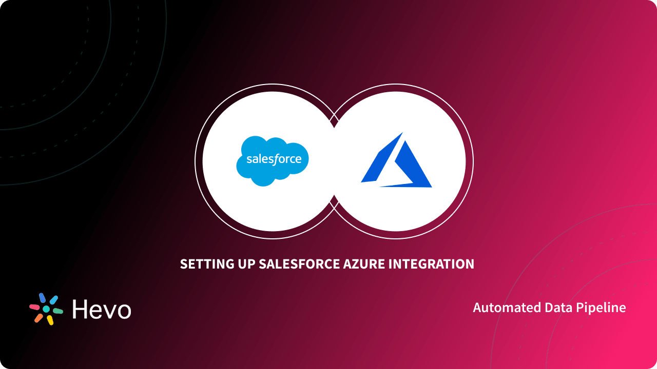 Salesforce Azure Integration: 3 Easy Steps | Hevo