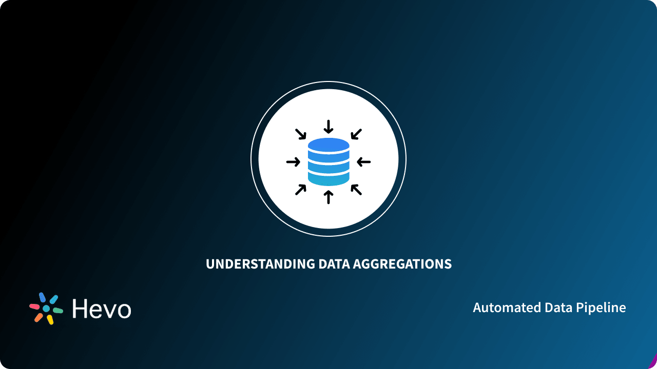 What is Data Aggregation? : A Comprehensive Guide 101