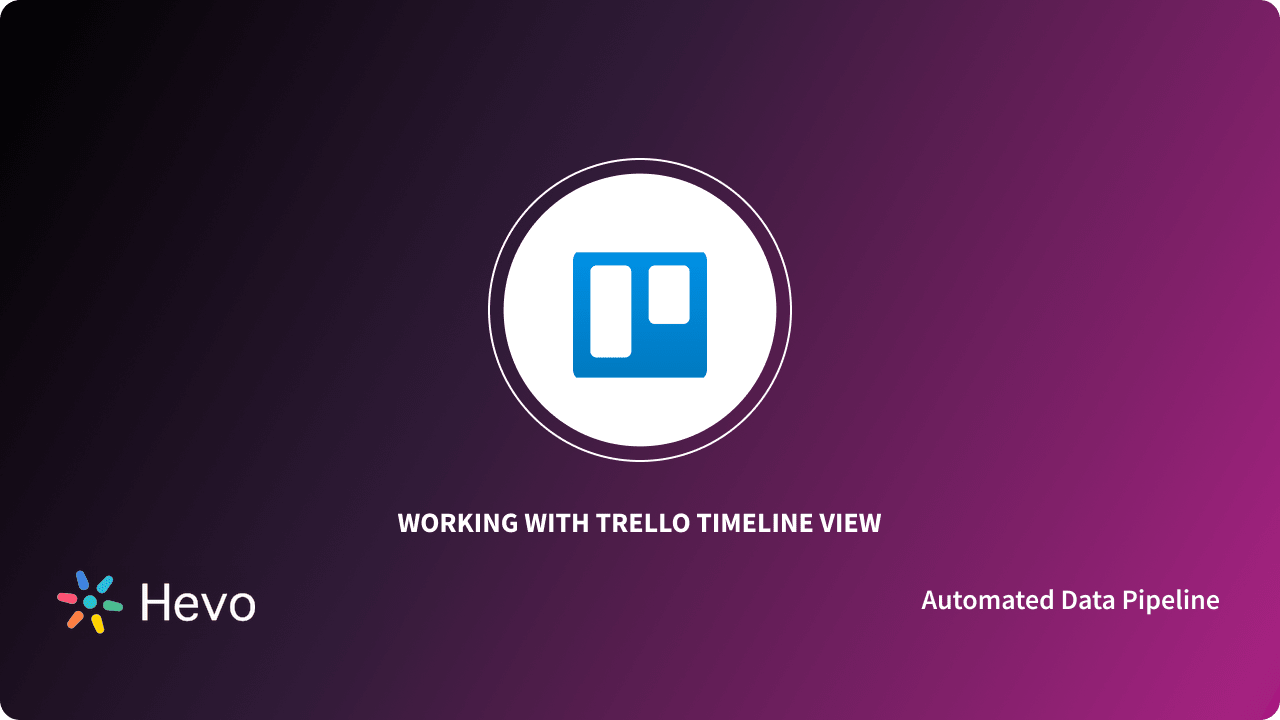 Working With Trello Timeline View: 5 Critical Aspects - Learn | Hevo