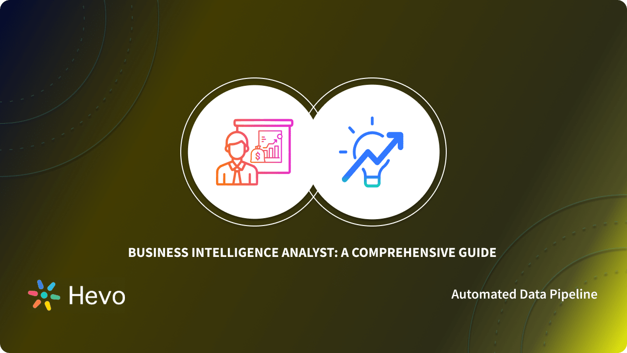 Data Analyst Business Intelligence: 4 Critical Aspects - Learn | Hevo