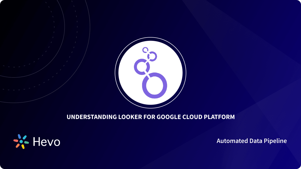 Understanding Google Looker: 4 Critical Aspects - Learn | Hevo