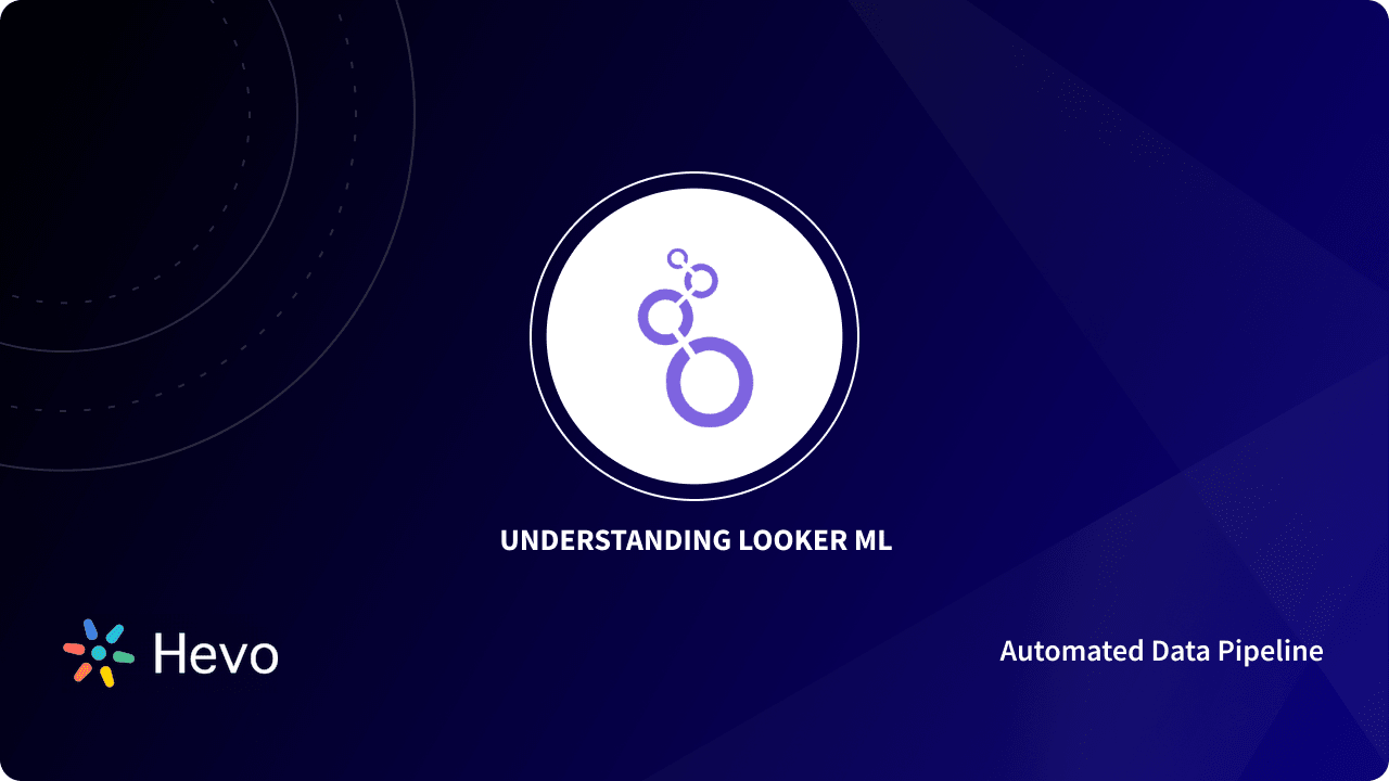Understanding Looker ML: 5 Easy Steps to Learn - Learn | Hevo