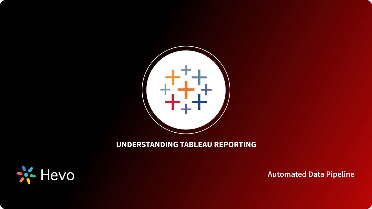 Building Tableau Reports: A Comprehensive Guide - Learn | Hevo