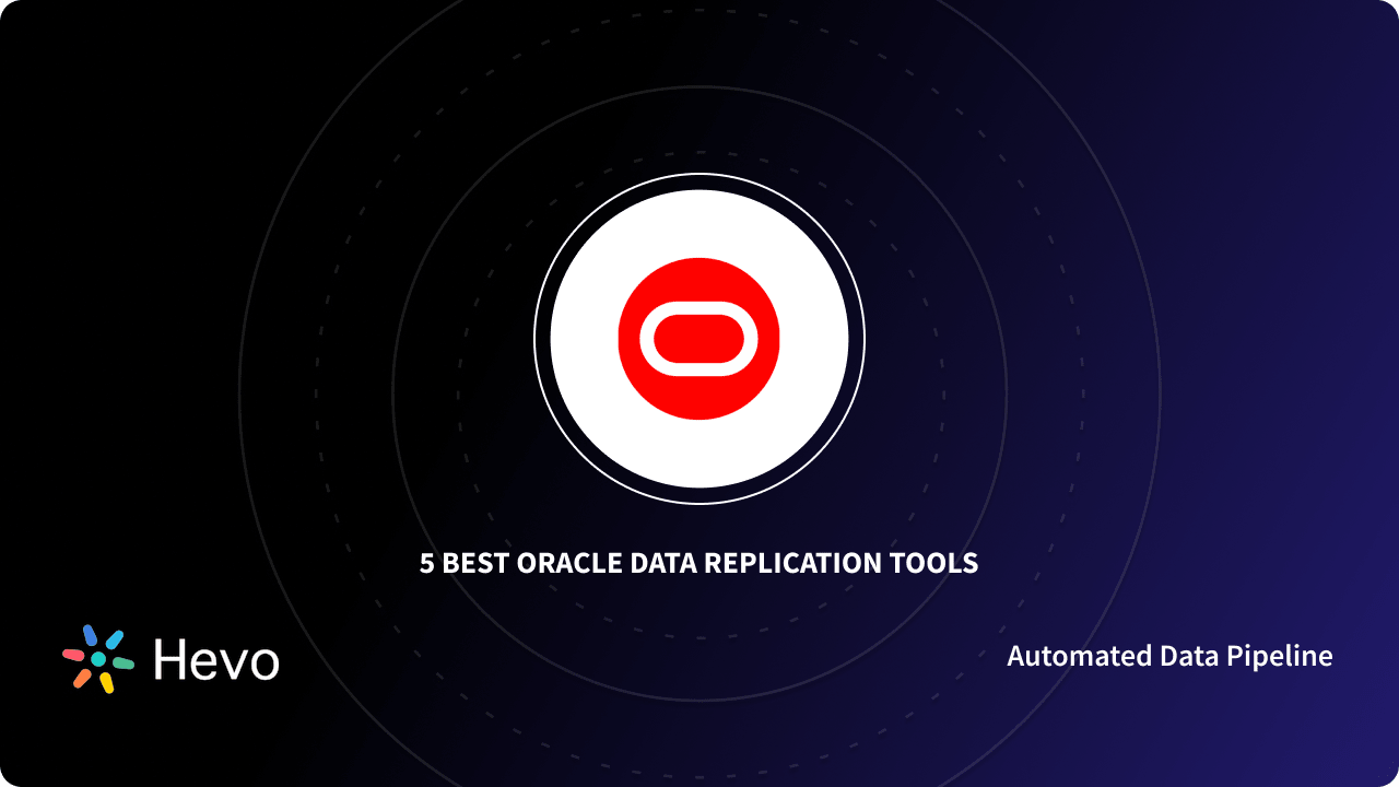5 Best Oracle Replication Tools for 2023 | Hevo