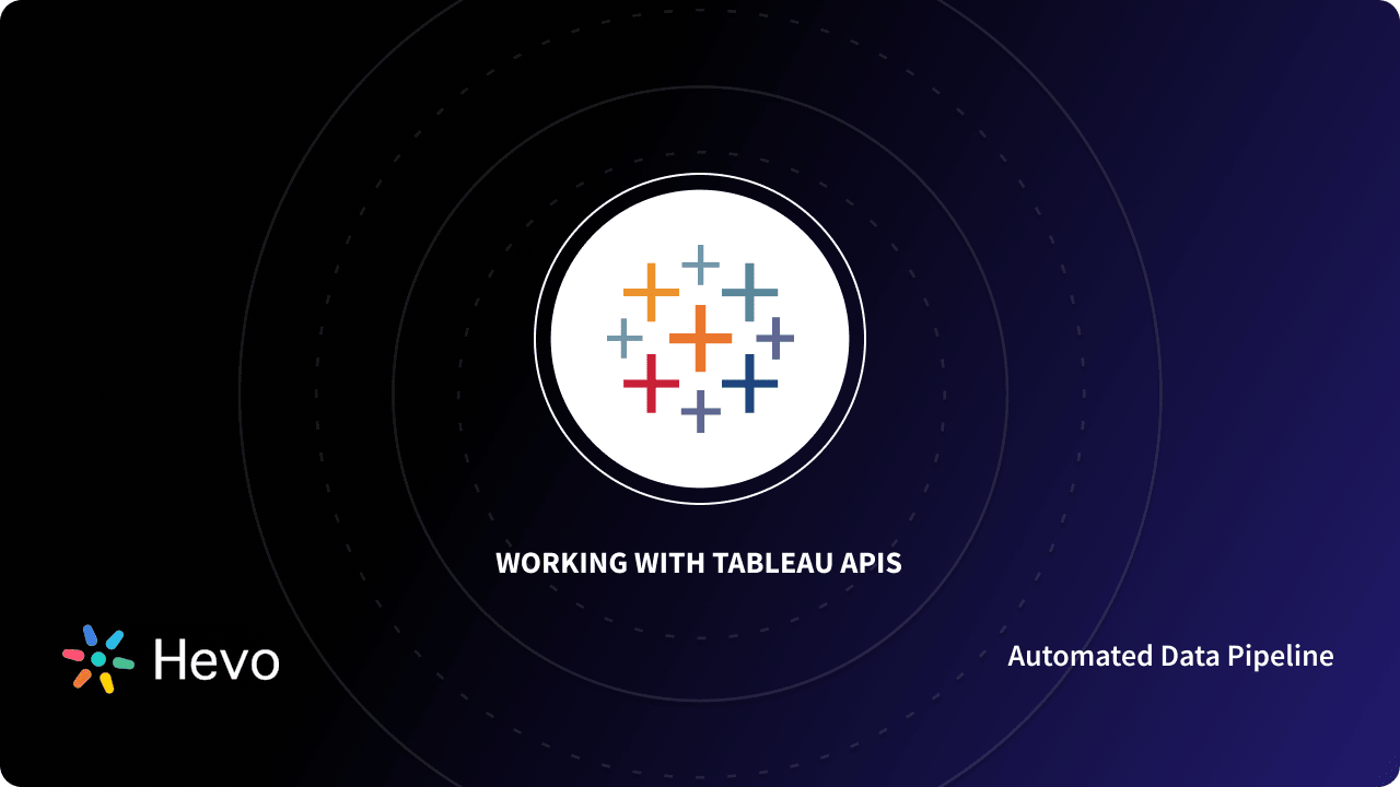Working with Tableau APIs: A Comprehensive Guide - Learn | Hevo