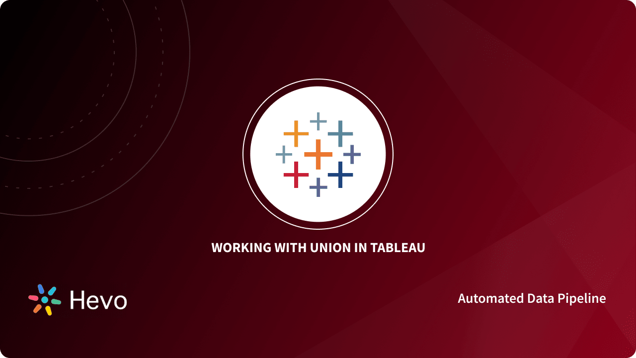 Working with Union in Tableau Simplified - Learn | Hevo