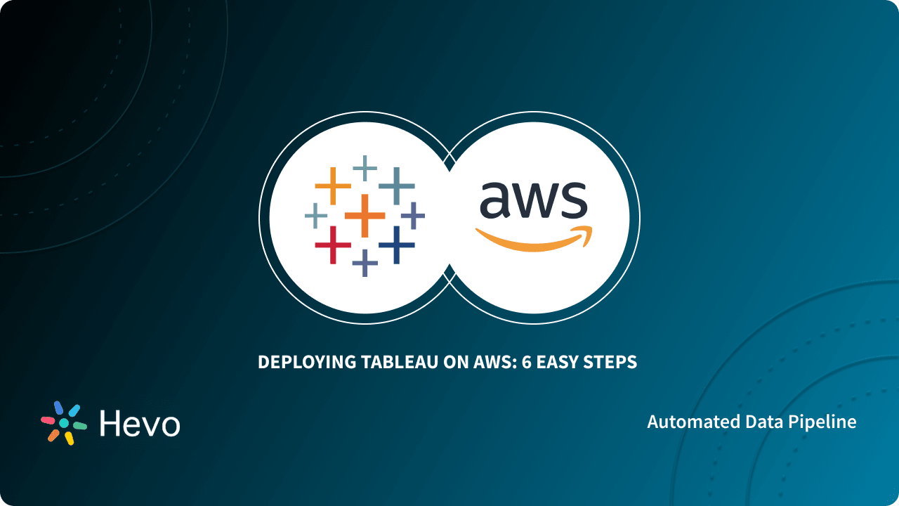 Tableau AWS Deployment: Best Practices and 6 Easy Steps - Learn | Hevo